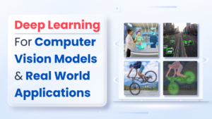 Deep Learning for Computer Vision: Models & Real World Applications