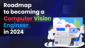 Your 2025 Guide to Becoming a Computer Vision Engineer: Novice to Pro